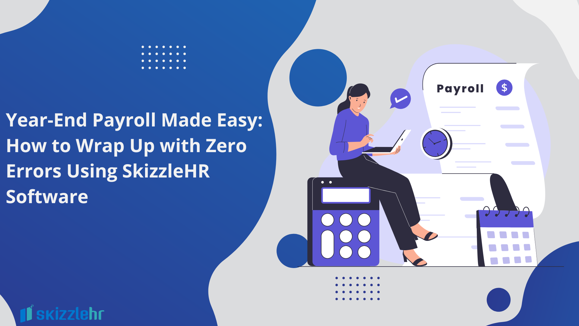 Year-End Payroll Made Easy with SkizzleHR – Zero Errors!